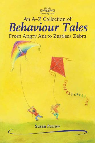 A-z Collection of Behaviour Tales : From Angry Ants to Zestless Zebra ...