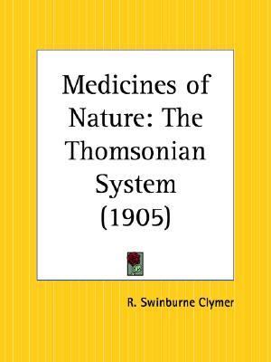 Medicines of Nature : The Thomsonian Syst by R. Swinburne Clymer (2003 ...
