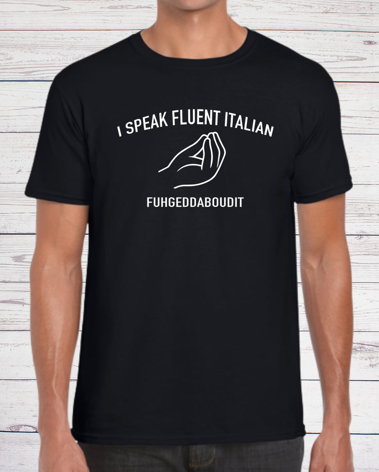 I SPEAK FLUENT ITALIAN FUHGEDDABOUTIT WITH HAND GESTURE DESIGN T SHIRT ...