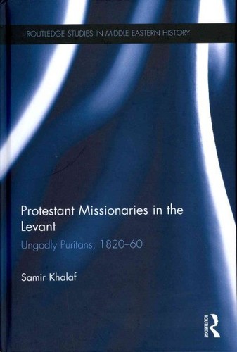 Protestant Missionaries in the Levant : Ungodly Puritans, 1820-60 ...