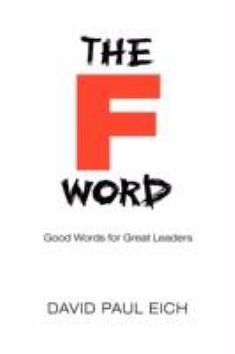 F Word : Good Words for Great Leaders by David Eich (2008, Trade ...