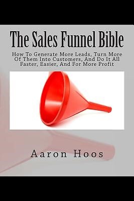 The Sales Funnel Bible: How To Generate More Leads, Turn More Of by ...
