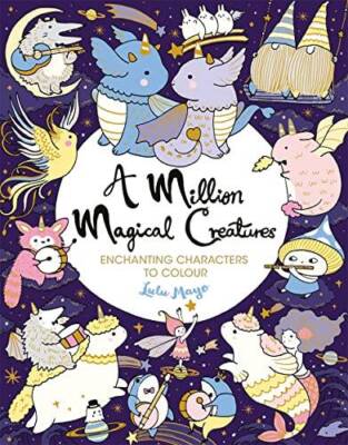 A Million Magical Creatures: Enchanting Characters to Colour (A Mill ...