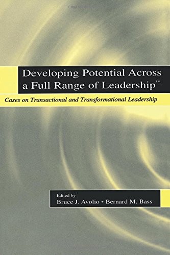 DEVELOPING POTENTIAL ACROSS A FULL RANGE OF LEADERSHIP TM: By Bruce J ...
