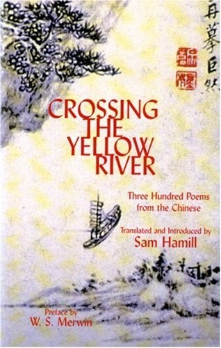 CROSSING THE YELLOW RIVER : THREE HUNDRED POEMS FROM THE By Sam Hamill ...