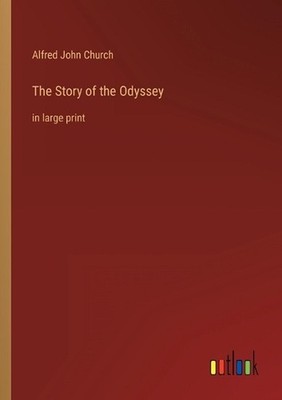 The Story of the Odyssey: in large print by Alfred John Church ...