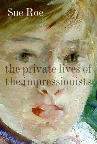 The Private Lives of the Impressionists Roe, Sue hardcover Used - Good ...
