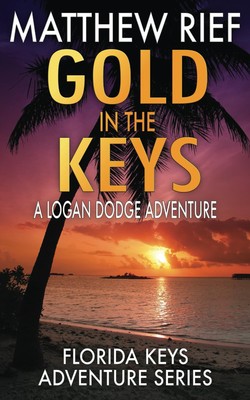 Gold in the Keys: A Logan Dodge Adventure (Florida Keys Adventure ...