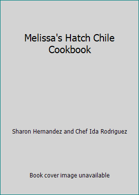 Melissa's Hatch Chile Cookbook by Sharon Hernandez and Chef Ida ...
