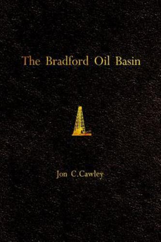 The Bradford Oil Basin: A Regional History of Oil Technology by Cawley ...