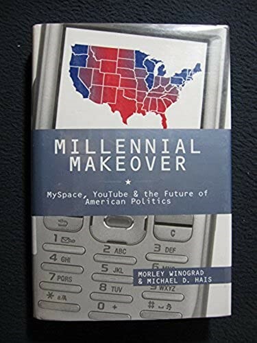 Millennial Makeover: MySpace, YouTube, and the Future of American ...