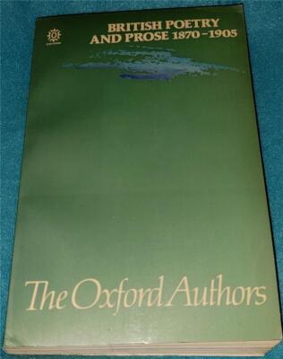 THE OXFORD AUTHORS, British Poetry and Prose 1870-1905, PB, IAN ...