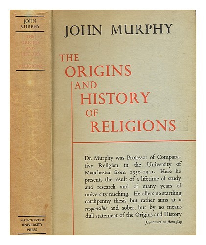 Murphy, John (1876-1949) The origins and history of religions / by John ...
