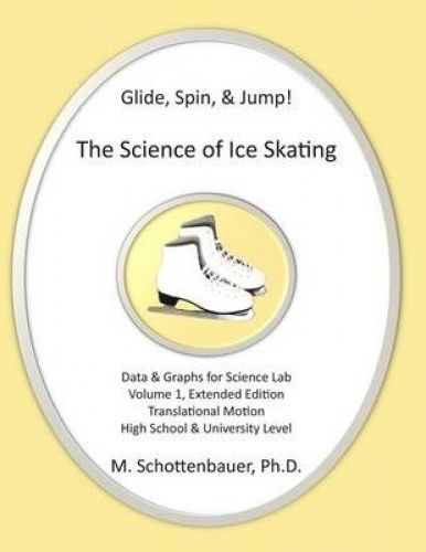 Glide, Spin, and Jump: the Science of Ice Skating: Volume 1 : Data and ...