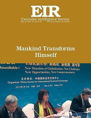 Mankind Transforms Himself : Executive Intelligence Review; Volume 44, Issue 20 by Lyndon ...