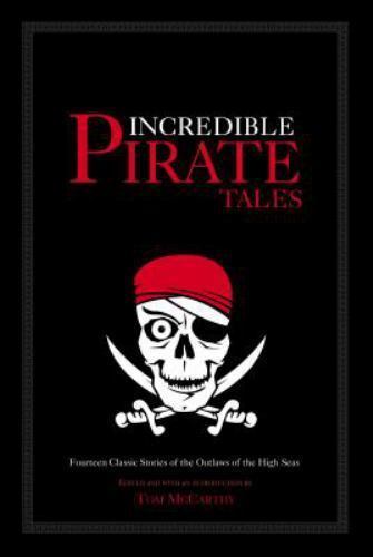 Incredible Pirate Tales : Fourteen Classic Stories of the Outlaws of ...