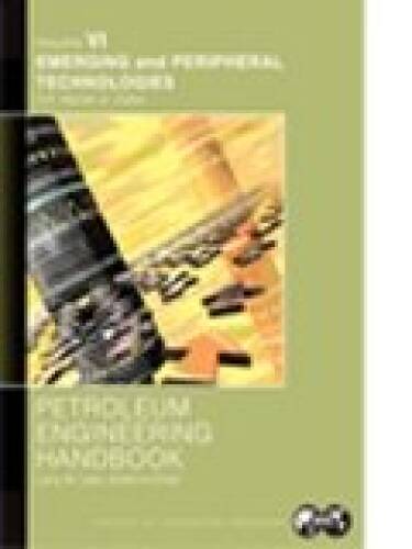 Petroleum Engineering Handbook, Vol 6 - Emerging and Peripheral Techn ...
