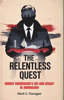 The Relentless Quest: Robert Woodward's Life and Legacy in Journalism ...