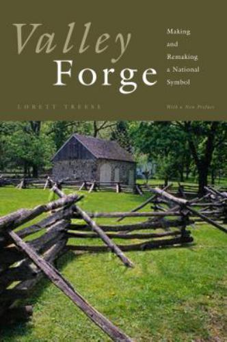 Valley Forge : Making and Remaking a National Symbol by Lorett Treese ...