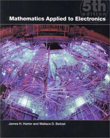 MATHEMATICS APPLIED TO ELECTRONICS (5TH EDITION) By James H. Harter ...