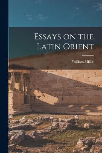 Essays on the Latin Orient by William Miller for sale online | eBay