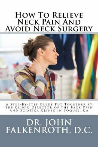 How to Relieve Neck Pain and Avoid Neck Surgery: A Step-By-Step Guide ...