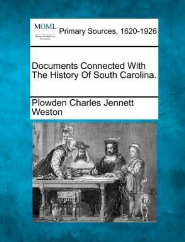 Documents Connected with the History of South Carolina by Plowden ...