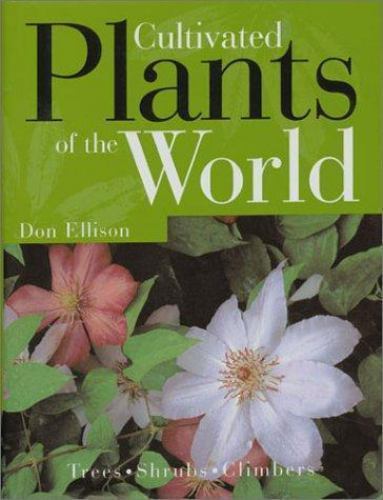 Cultivated Plants of the World : Trees * Shrubs * Climbers by Don ...