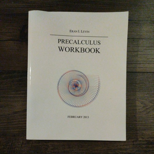 PRECALCULUS WORKBOOK: MATH WORKBOOK GRADES 10 and/or 11 By Eran Levin ...