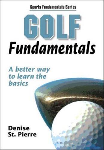 Golf Fundamentals by Denise St. Pierre and Human Kinetics Staff (2004 ...