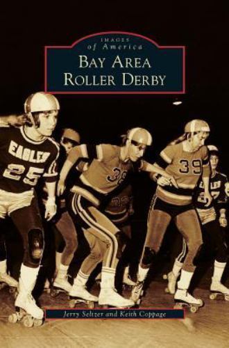 Bay Area Roller Derby by Keith Coppage and Jerry Seltzer (2012 ...