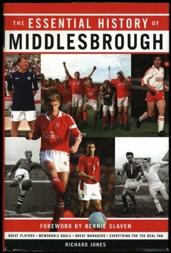 The Essential History of Middlesbrough by Richard Jones & Bernie Slaven ...
