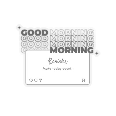 "Good Morning Make Today Count" Motivational Vinyl Sticker - Inspire ...