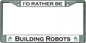 I'd Rather Be Building Robots Chrome License Plate Frame 29741581593 | eBay