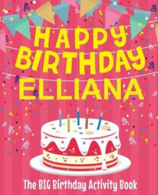 Happy Birthday Elliana - The Big Birthday Activity Book: Personalized ...