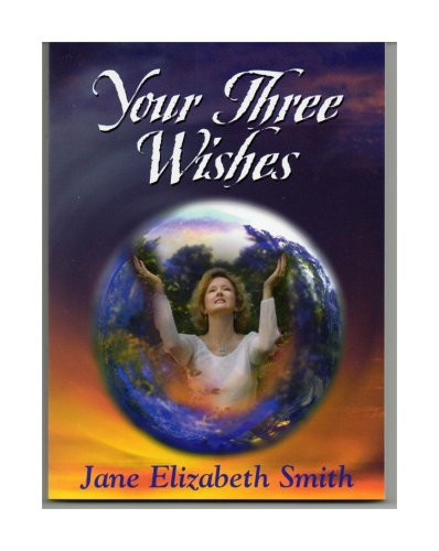 YOUR THREE WISHES By Jane Elizabeth Smith & Warren Lynch & Associates ...