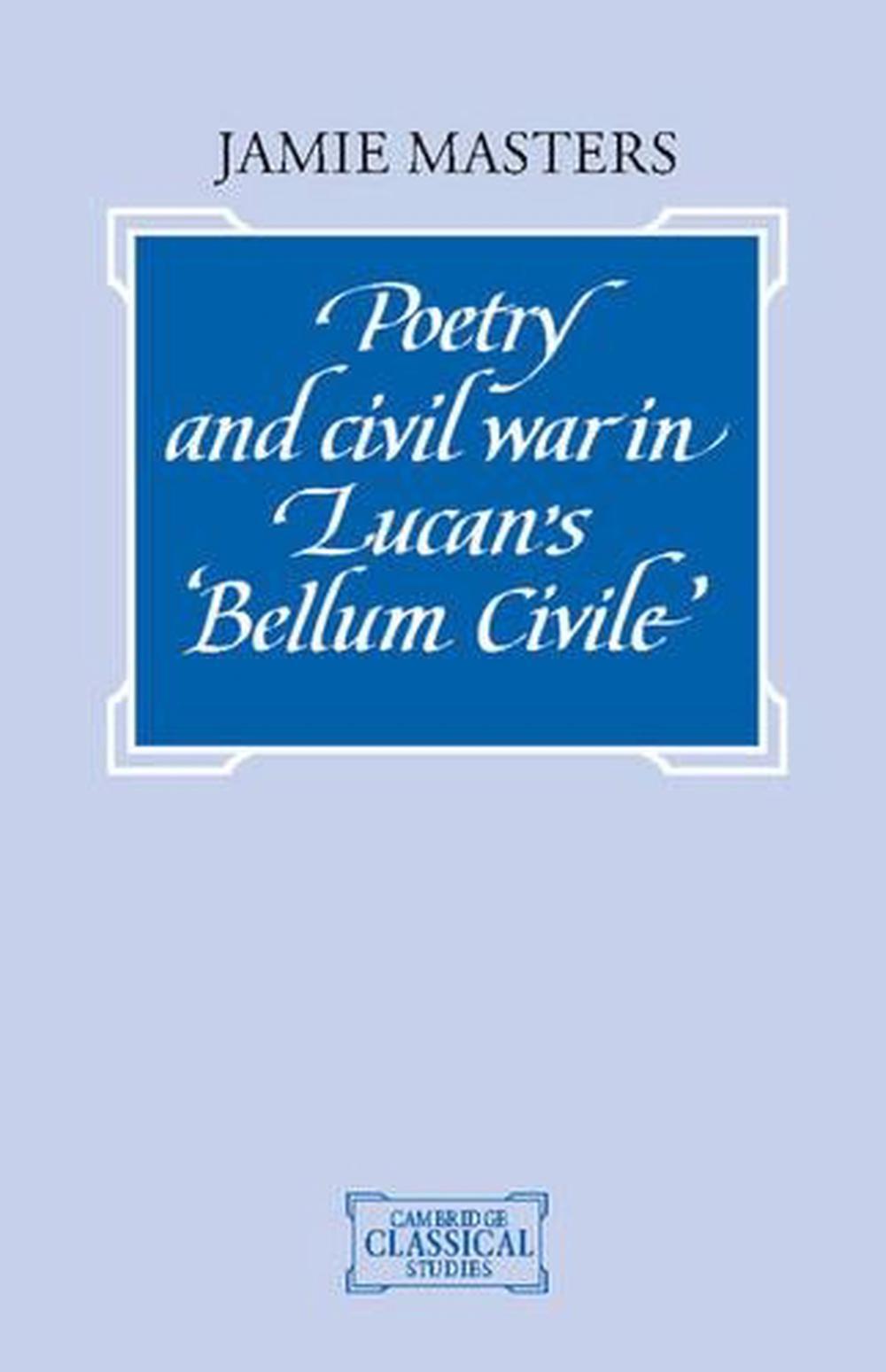 Poetry and Civil War in Lucan's Bellum Civile by Jamie Masters (English ...