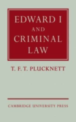 The Wiles Lectures: Edward I and Criminal Law by T. F. T. Plucknett ...