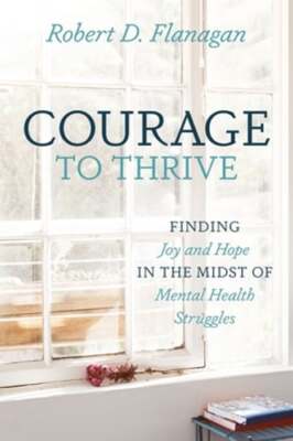 Courage to Thrive: Finding Joy and Hope in the Midst of Mental Health Struggles 9781646451777| eBay