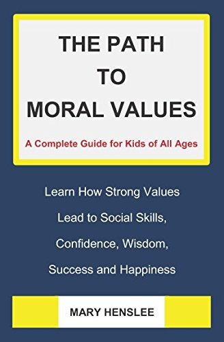 THE PATH TO MORAL VALUES: A COMPLETE GUIDE FOR KIDS OF ALL By Mary ...