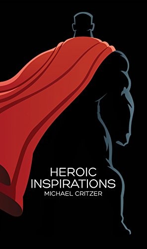 HEROIC INSPIRATIONS By Michael Critzer 996546782| eBay