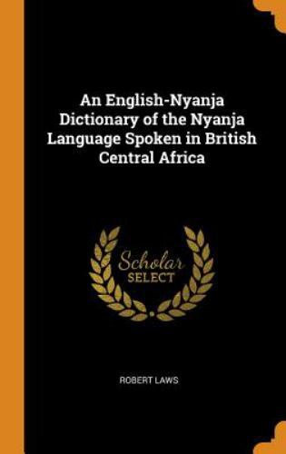 An English-Nyanja Dictionary of the Nyanja Language Spoken in British ...