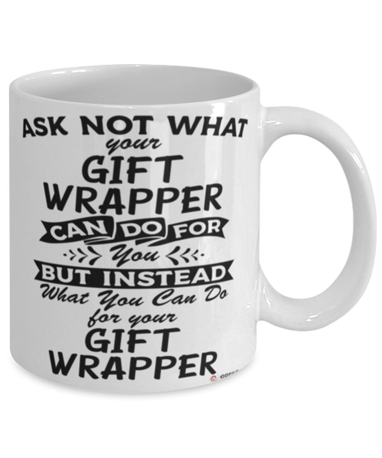 Funny Gift Wrapper Mug Gift Ask Not What Your Gift Wrapper Can Do For ...