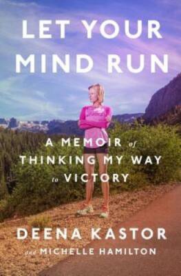 Let Your Mind Run: A Memoir of Thinking My Way to Victory - Hardcover ...