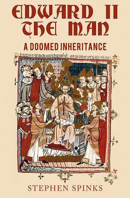 Edward II the Man : A Doomed Inheritance by Stephen Spinks (2018 ...