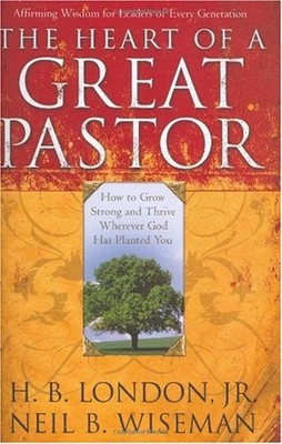 THE HEART OF A GREAT PASTOR: HOW TO GROW STRONGER AND By London H. B ...