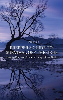 Prepper's Guide to Survival Off the Grid Jack Bright Hardcover | eBay