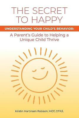 The Secret to Happy: Understanding Your Child's Behavior: a Parent's ...