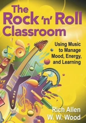The Rock 'n' Roll Classroom : Using Music to Manage Mood, Energy ...