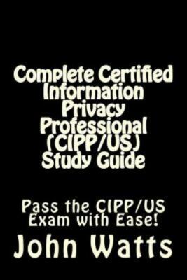Complete Certified Information Privacy Professional (Cipp/Us) Study ...
